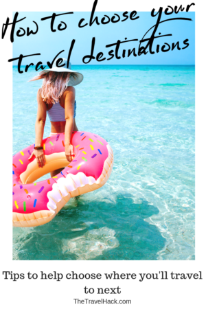 How to choose your travel destinations - The Travel Hack